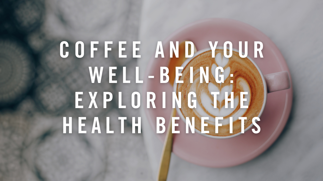 Coffee and Your Well-being: Exploring the Health Benefits | Ferris ...